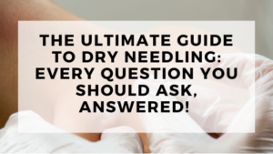 The Ultimate Guide To Dry Needling: Every Question You Should Ask ...