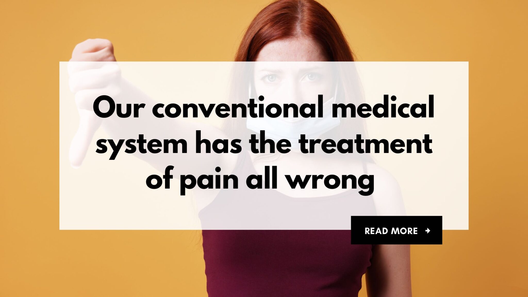 Our conventional medical system has the treatment of pain all wrong ...