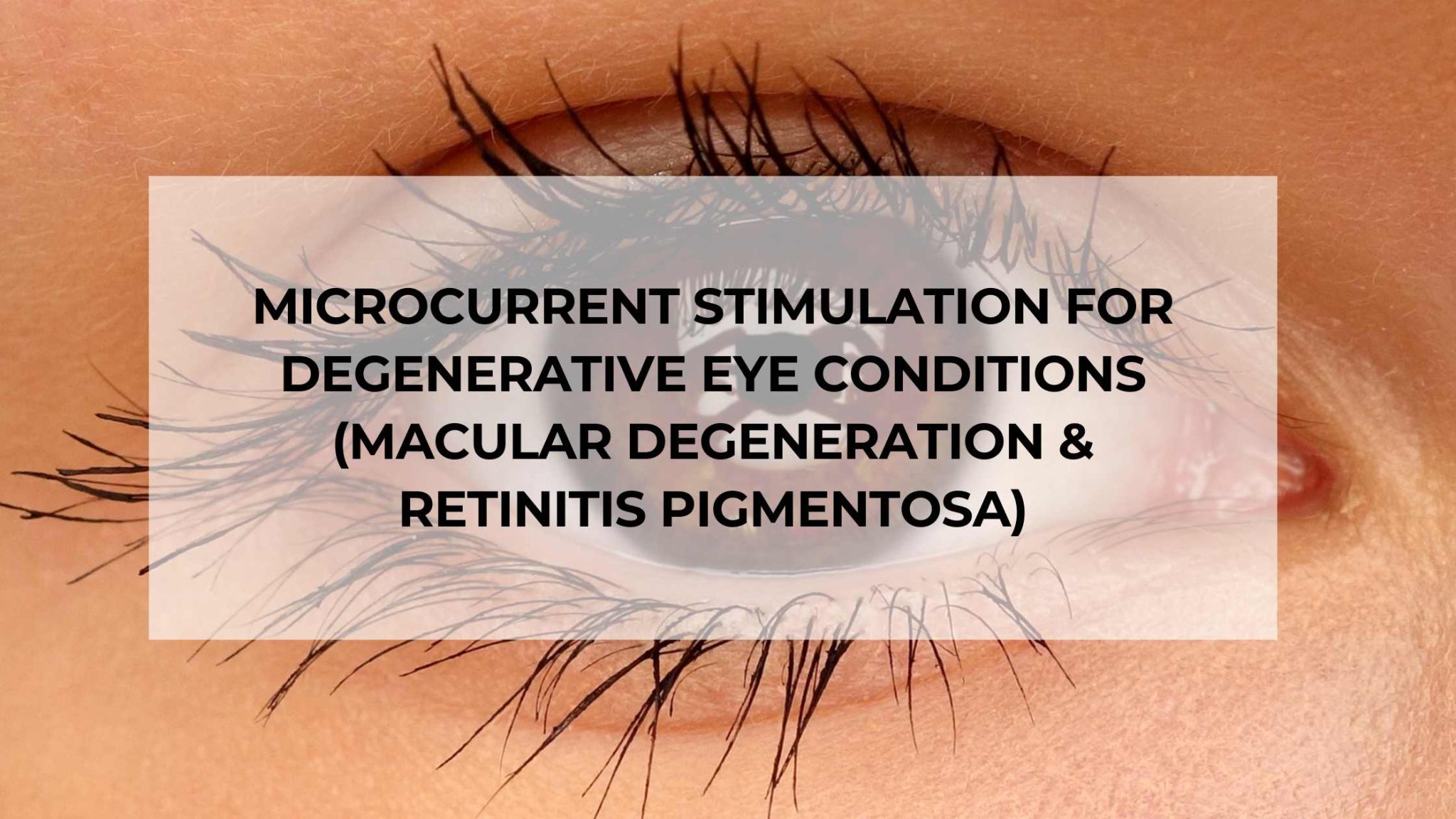 Microcurrent Stimulation for Degenerative Eye Conditions (Macular ...