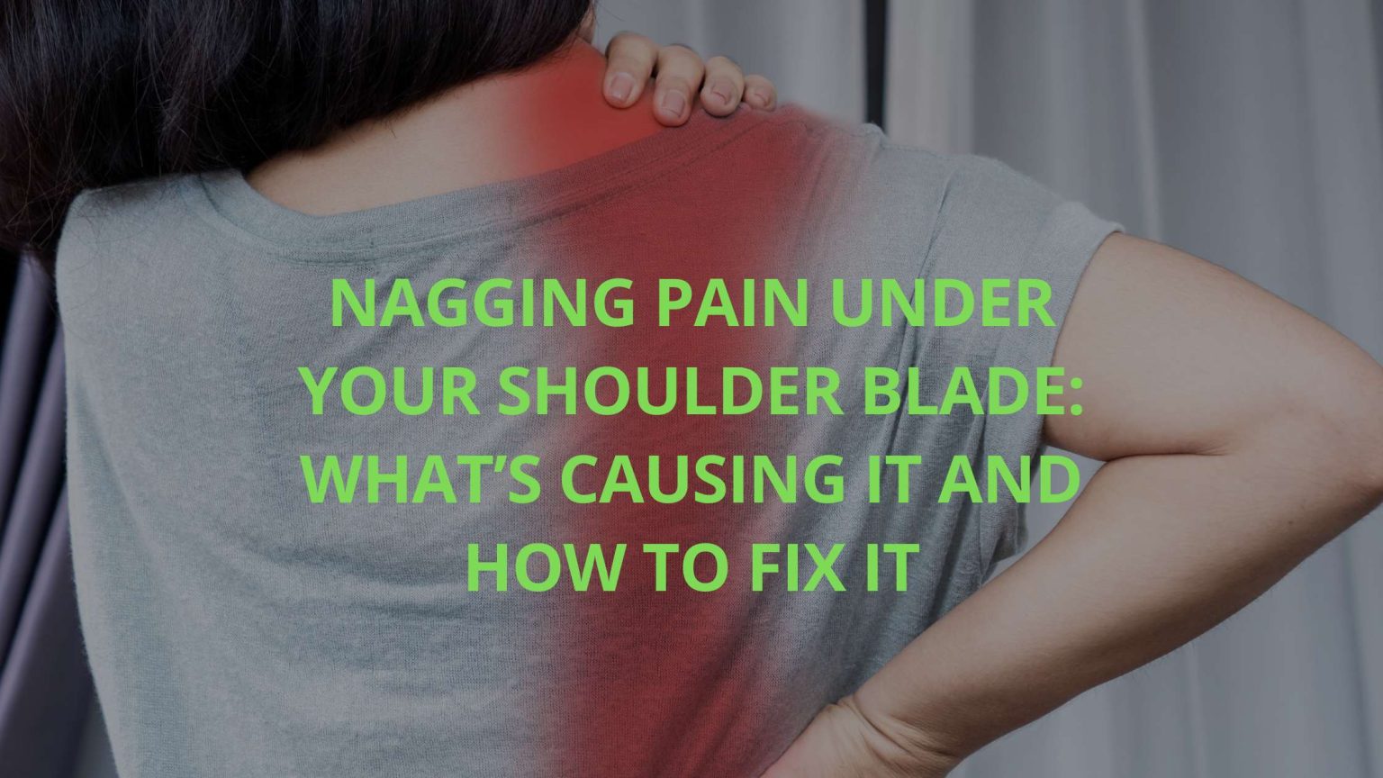 Pain Under Your Shoulder Blade: What’s Causing It and How to Fix It ...